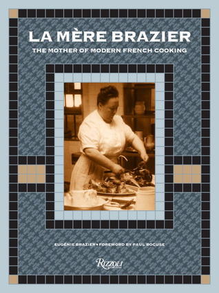 La Mere Brazier: The Mother of Modern French Cooking by Eugenie Brazier ...
