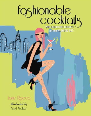 The Fashionable Cocktail: 200 Fabulous Drinks for the Fashion Set by ...