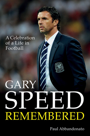 Gary Speed Remembered: A Celebration of a Life in Football by Paul ...