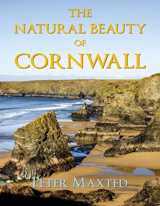 The Natural Beauty of Cornwall by Peter Maxted | Goodreads