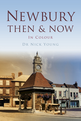 Newbury Then & Now by Nick Young | Goodreads