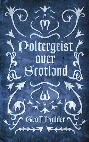 Poltergeist Over Scotland by Geoff Holder | Goodreads