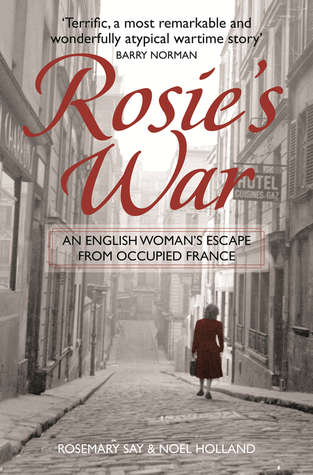 Rosie's War: An Englishwoman's Escape from Occupied France by Rosemary ...