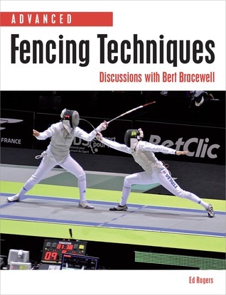 Advanced Fencing Techniques: Discussions with Bert Bracewell by Edward ...