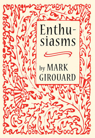 Enthusiasms by Mark Girouard | Goodreads