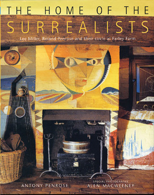 The Home of the Surrealists: Lee Miller, Roland Penrose and their ...