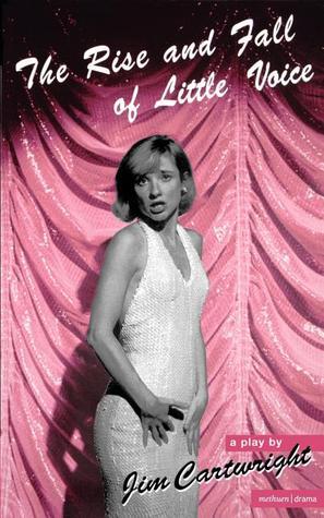 The Rise and Fall of Little Voice by Jim Cartwright | Goodreads