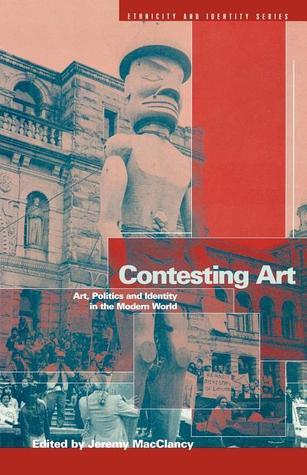 Contesting Art: Art, Politics and Identity in the Modern World by ...