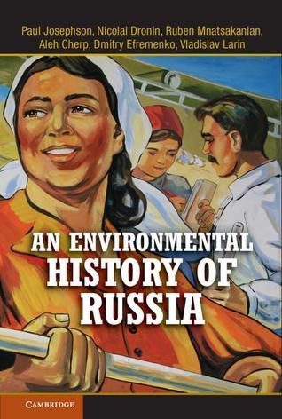An Environmental History of Russia by Paul R. Josephson | Goodreads
