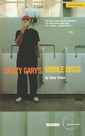 Crazy Gary's Mobile Disco (Modern Plays) by Gary Owen | Goodreads