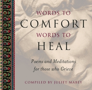 Words to Comfort, Words to Heal by Juliet Mabey | Goodreads
