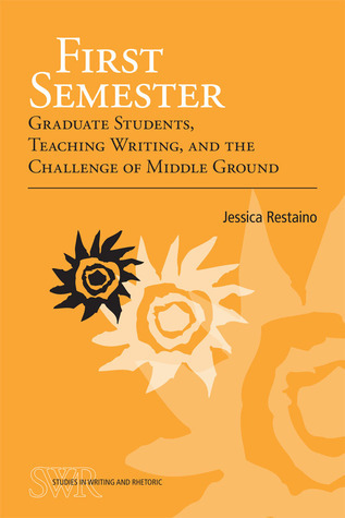 First Semester: Graduate Students, Teaching Writing, and the Challenge ...