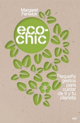 Eco chic: pequeños gestos para cuidar de ti y de tu familia by Margaret ...