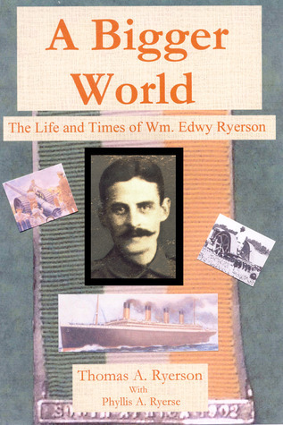 A Bigger World: The life and times of Wm. Edwy Ryerson by Thomas A ...