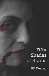 Fifty Shades of Brains by B.F. Dealeo | Goodreads