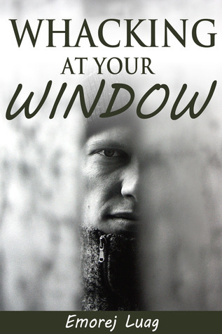 Whacking at your window by Emorej Luag | Goodreads