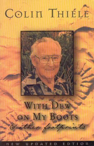 With Dew on My Boots & Other Footprints by Colin Thiele | Goodreads