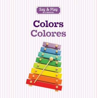 Colors/Colores (Say & Play) by Sterling Publishing | Goodreads
