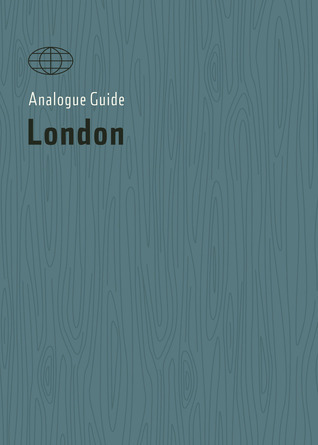 Analogue Guide London by Alana Stone | Goodreads