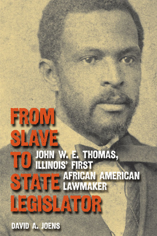 From Slave to State Legislator: John W. E. Thomas, Illinois' First ...