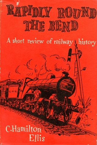 Rapidly Round the Bend: A Review of Railway History by Cuthbert ...