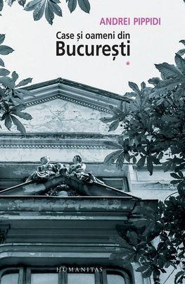 Case si oameni din Bucuresti, Vol. 1 by Andrei Pippidi | Goodreads