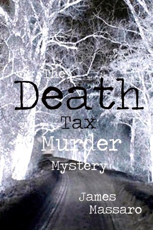 The Death Tax Murder Mystery by James Massaro | Goodreads