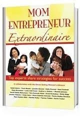 Mom Entrepreneur Extraordinaire: Top Experts Share Strategies for ...