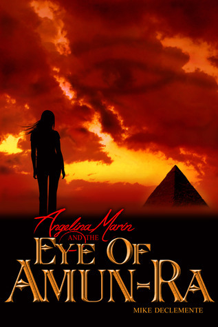 Angelina Marin and the Eye of Amun-Ra by Mike DeClemente | Goodreads