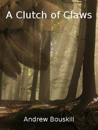 A Clutch of Claws by Andrew Bouskill | Goodreads