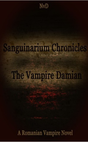 Sanguinarium Chronicles The Vampire Damian by NvD | Goodreads