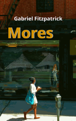 Mores by Gabriel Fitzpatrick | Goodreads