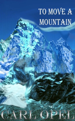 To Move A Mountain by Carl Opel | Goodreads