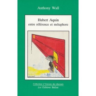 Hubert Aquin entre référence et métaphore by Anthony John Wall | Goodreads