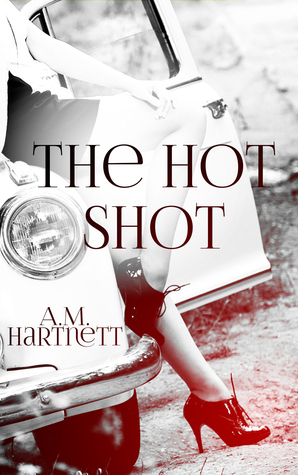 The Hot Shot by A.M. Hartnett | Goodreads