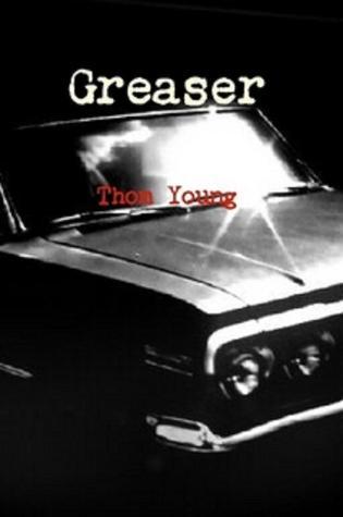 Greaser by Thom Young | Goodreads