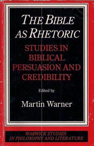 The Bible as Rhetoric: Studies in Biblical Persuasion and Credibility ...