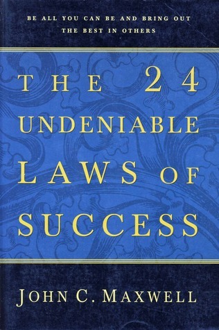 The 24 Undeniable Laws of Success by John C. Maxwell | Goodreads