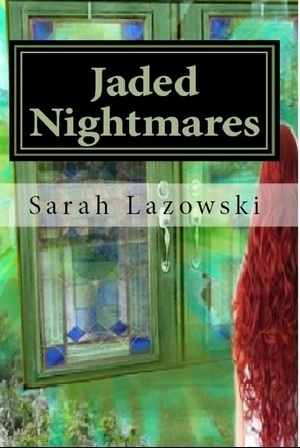 Jaded Nightmares by Sarah Lazowski | Goodreads