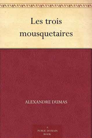 Les trois mousquetaires by Alexandre Dumas | Goodreads