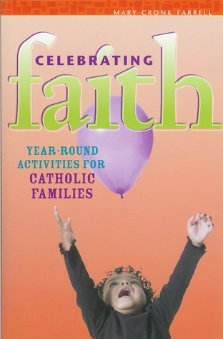 Celebrating Faith: Year-Round Activities for Catholic Families by St ...