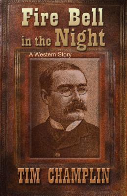Fire Bell In The Night: A Western Story by Tim Champlin | Goodreads