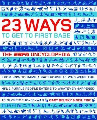 23 Ways to Get to First Base: The ESPN Uncyclopedia by Gary Belsky ...