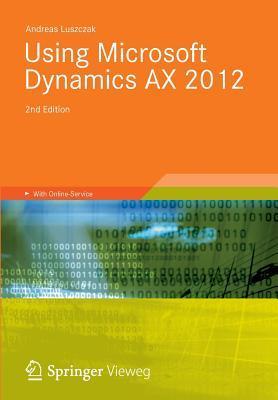 Using Microsoft Dynamics AX 2012 by Andreas Luszczak | Goodreads