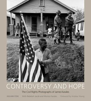 Controversy and Hope: The Civil Rights Photographs of James Karales by ...