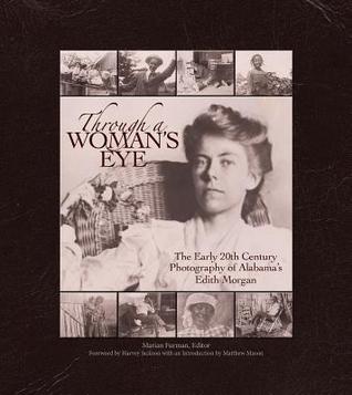 Through a Woman's Eye: The Early 20th Century Photography of Alabama's ...