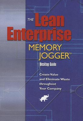 The Lean Enterprise Memory Jogger Desktop Guide: Create Value And ...