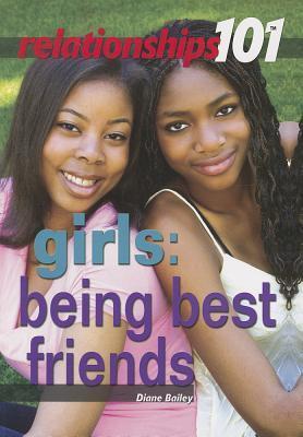Girls: Being Best Friends (Relationships 101) by Diane Bailey | Goodreads