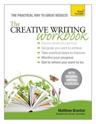 The Creative Writing Workbook (Teach Yourself) by Matthew Branton ...
