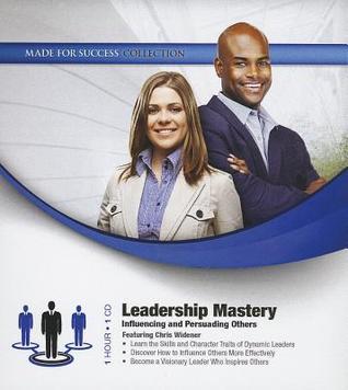 Leadership Mastery: Influencing and Persuading Others by Made for ...